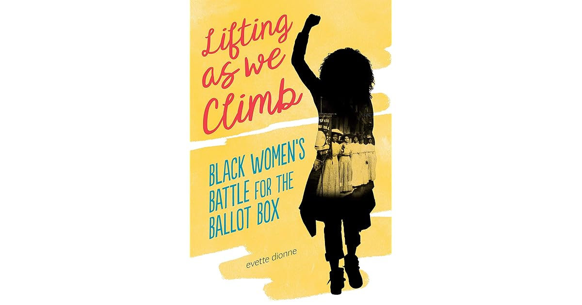 Lifting as We Climb: Black Women's Battle for the Ballot Box by Evette ...