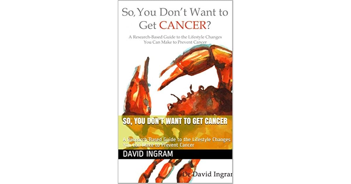 So, You Don't Want to Get Cancer: A Research-Based Guide to the ...