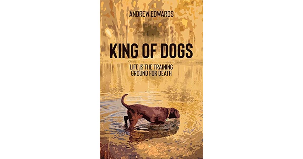 King of Dogs by Andrew Edwards