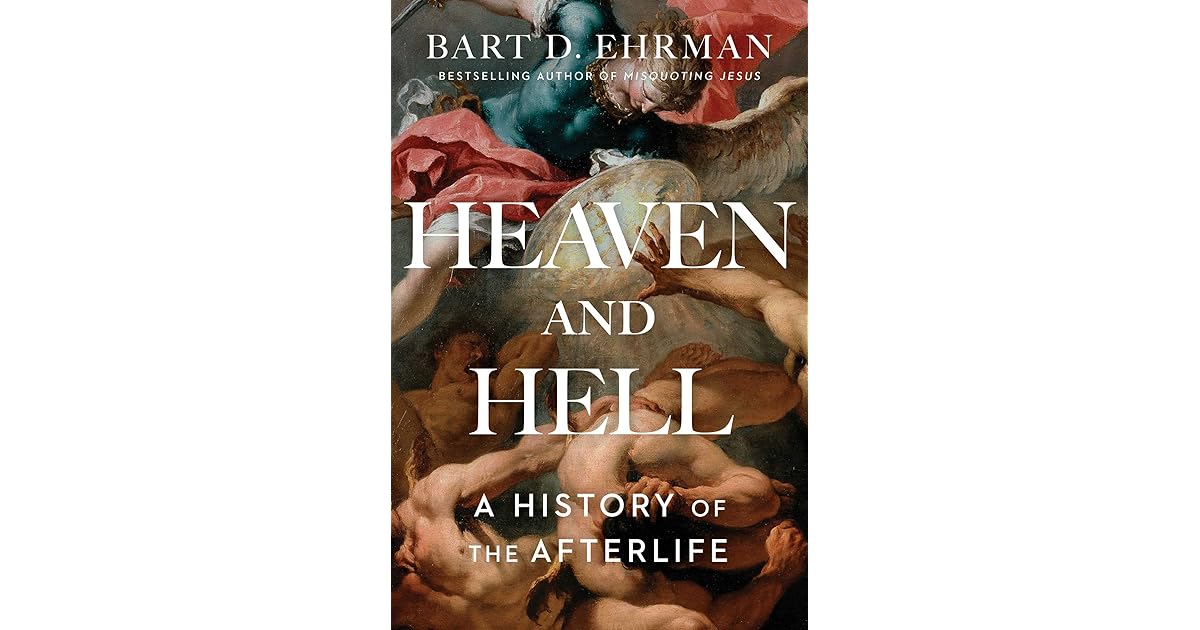 Heaven and Hell: A History of the Afterlife by Bart D. Ehrman