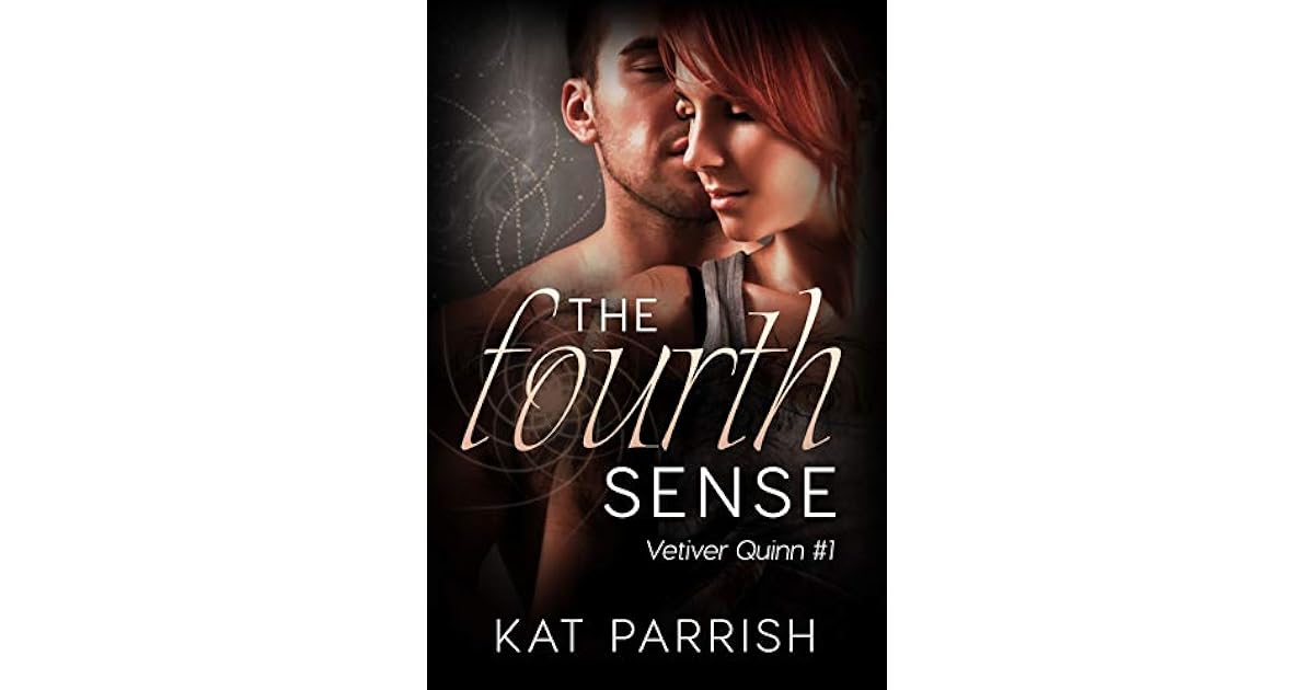 The Fourth Sense: Vetiver Quinn #1 by Kat Parrish