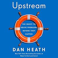 Upstream: The Quest to Solve Problems Before They Happen by Dan Heath