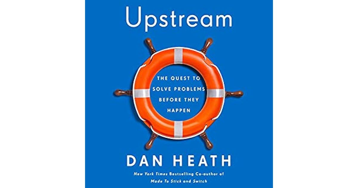 Upstream: The Quest to Solve Problems Before They Happen by Dan Heath