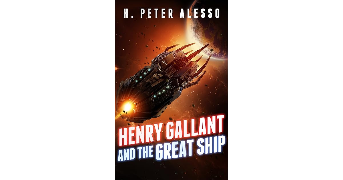Henry Gallant and the Great Ship by H. Peter Alesso