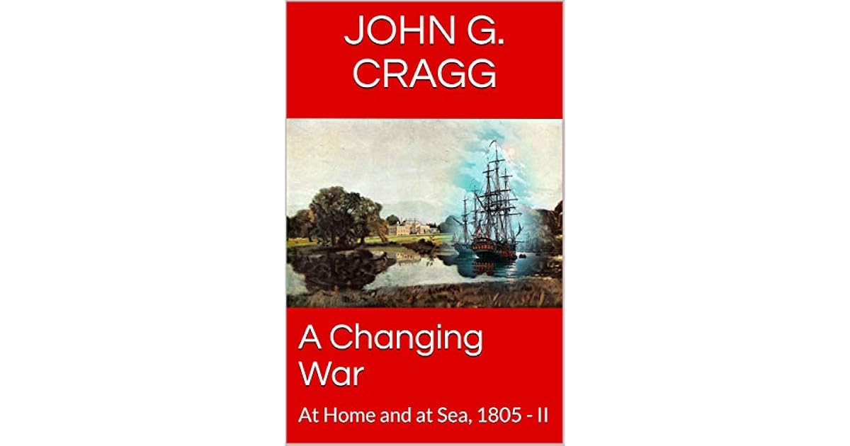 A Changing War: At Home and at Sea, 1805 - II by John G. Cragg