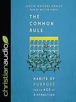 The Common Rule: Habits of Purpose for an Age of Distraction by Justin ...