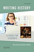 Writing History: A Guide for Students by William Kelleher Storey
