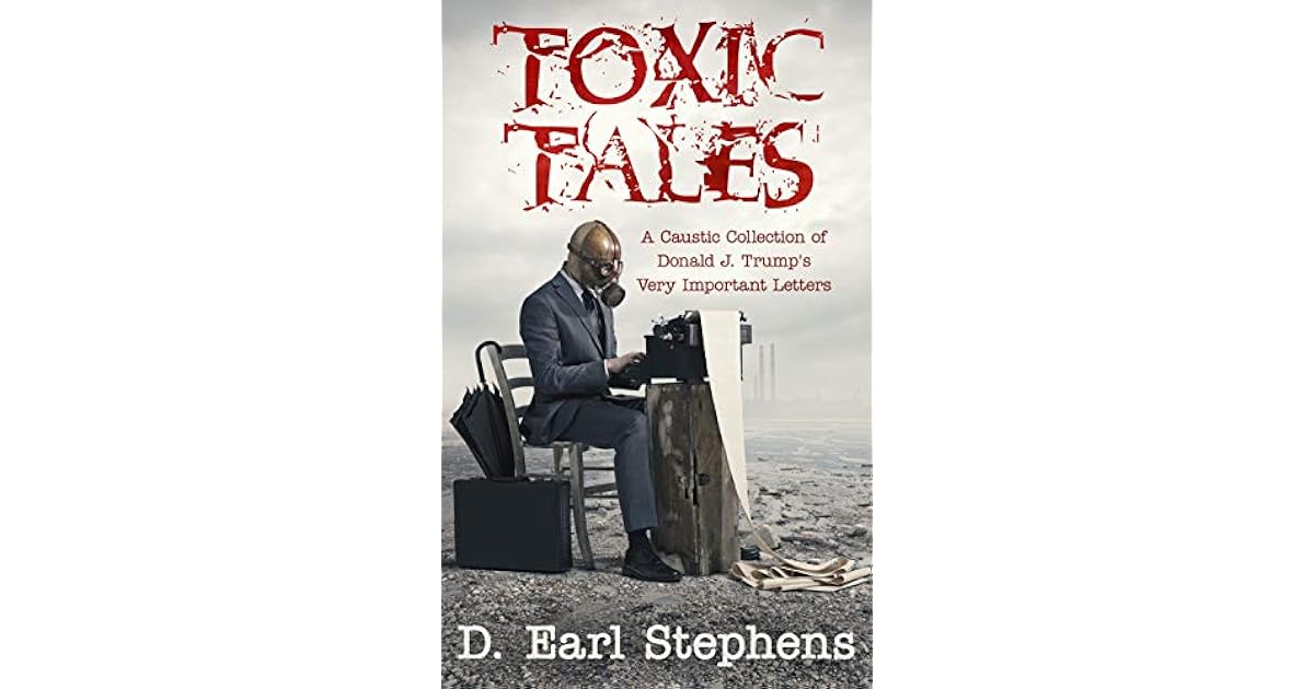 TOXIC TALES: A Caustic Collection of Donald J. Trump's Very Important ...