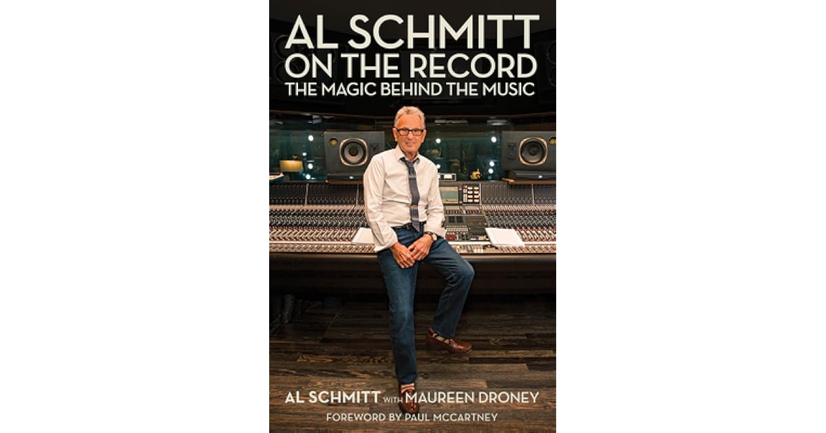 Al Schmitt on the Record: The Magic Behind the Music by Al Schmitt