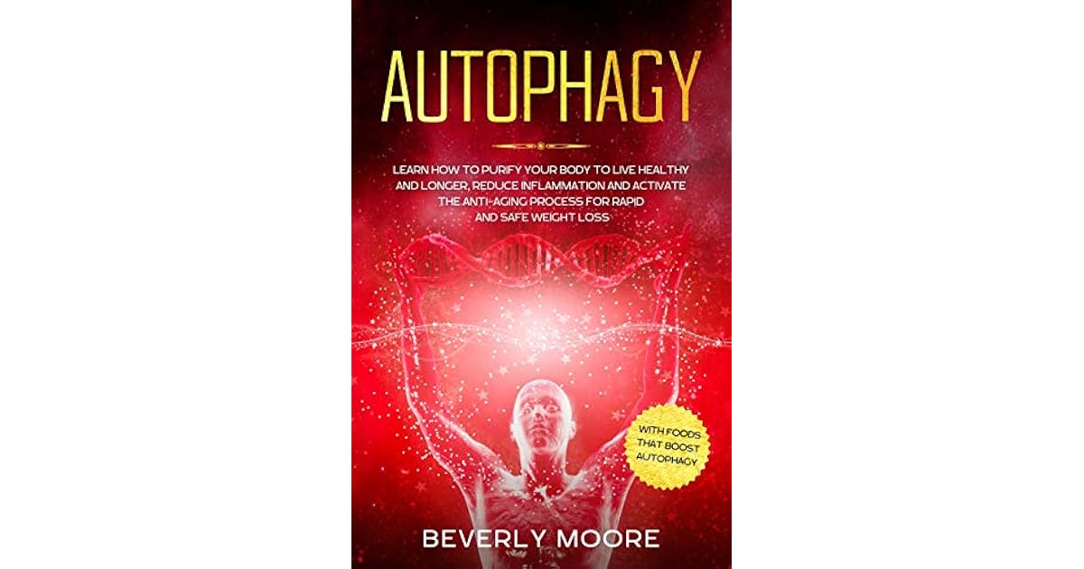 Autophagy: Learn How to Purify your Body to Live Healthy and Longer ...