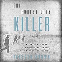 The Forest City Killer: A Serial Murderer, a Cold-Case Sleuth, and a ...