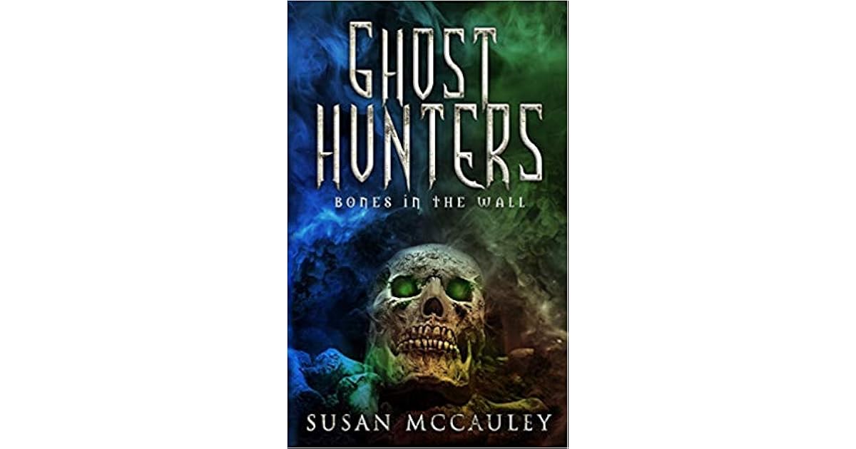 Book giveaway for Bones in the Wall (Ghost Hunters, #1) by Susan ...