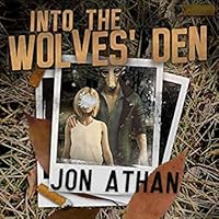 Into the Wolves' Den by Jon Athan