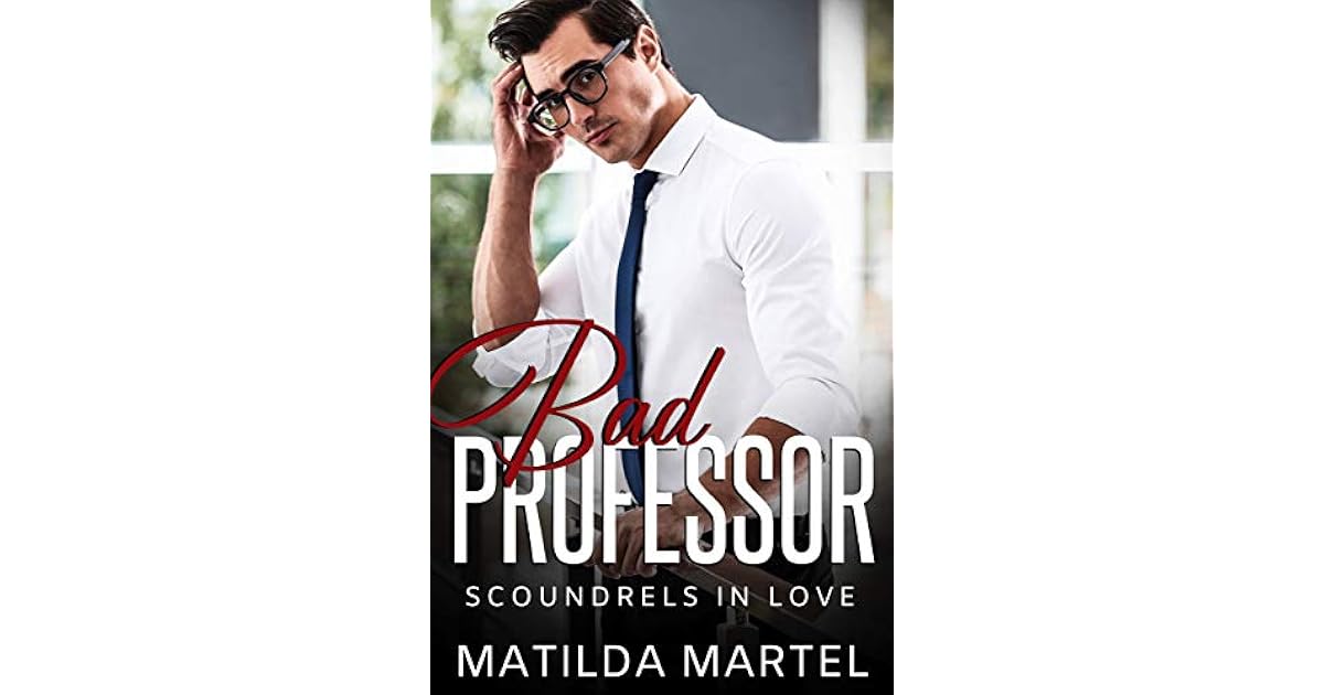Bad Professor (Scoundrels in Love, #1) by Matilda Martel