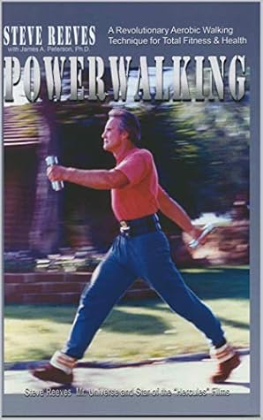 Steve Reeves PowerWalking: A Revolutionary Aerobic Walking Technique ...