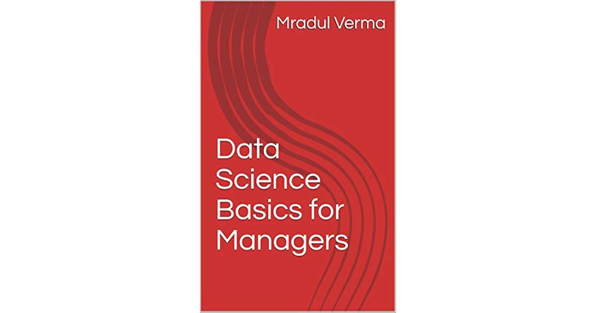Data Science Basics for Managers by Mradul Verma