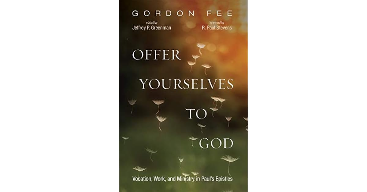 Offer Yourselves to God: Vocation, Work, and Ministry in Paul’s ...