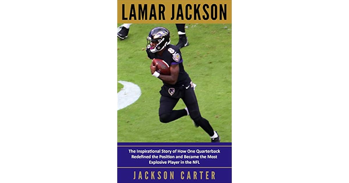 Lamar Jackson: The Inspirational Story of How One Quarterback Redefined ...