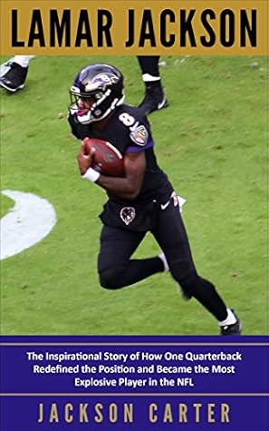 Lamar Jackson: The Inspirational Story of How One Quarterback Redefined ...
