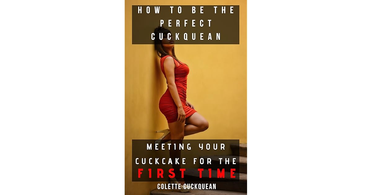 How To Be The Perfect Cuckquean: Meeting your cuckcake for the first time FFM by Colette Cuckquean