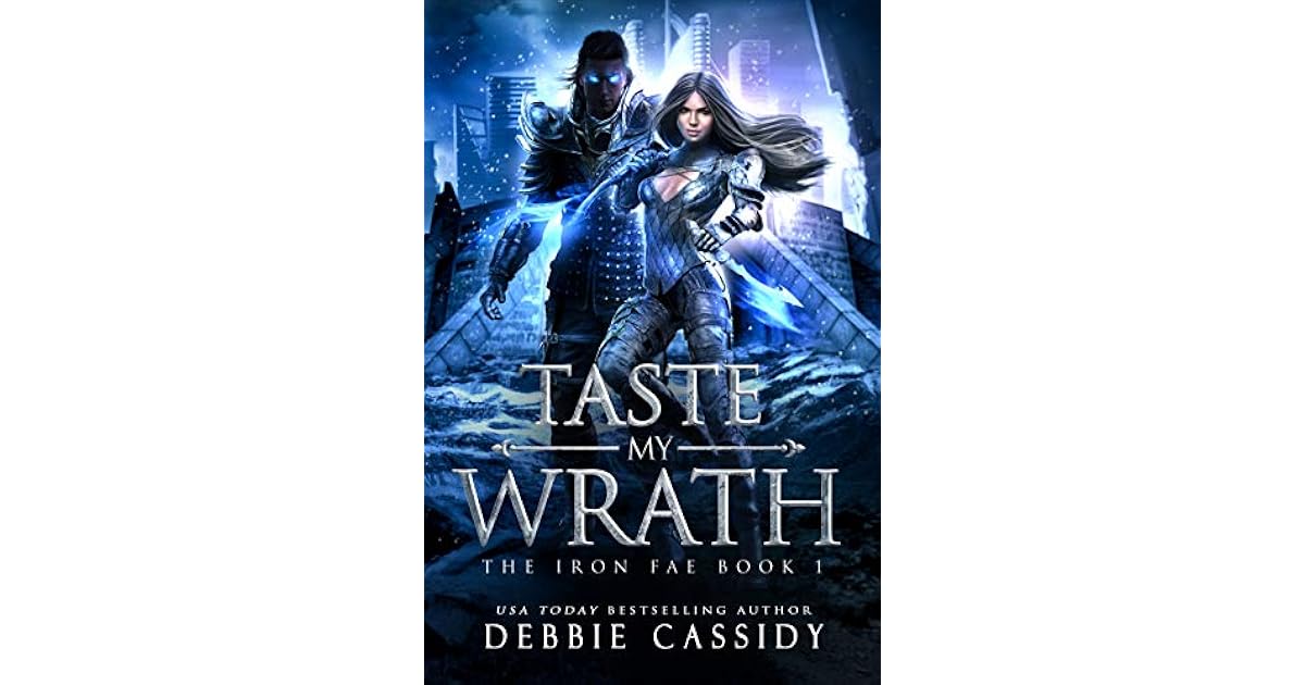 Taste My Wrath (The Iron Fae #1) by Debbie Cassidy