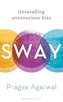 Sway: Unravelling Unconscious Bias by Pragya Agarwal