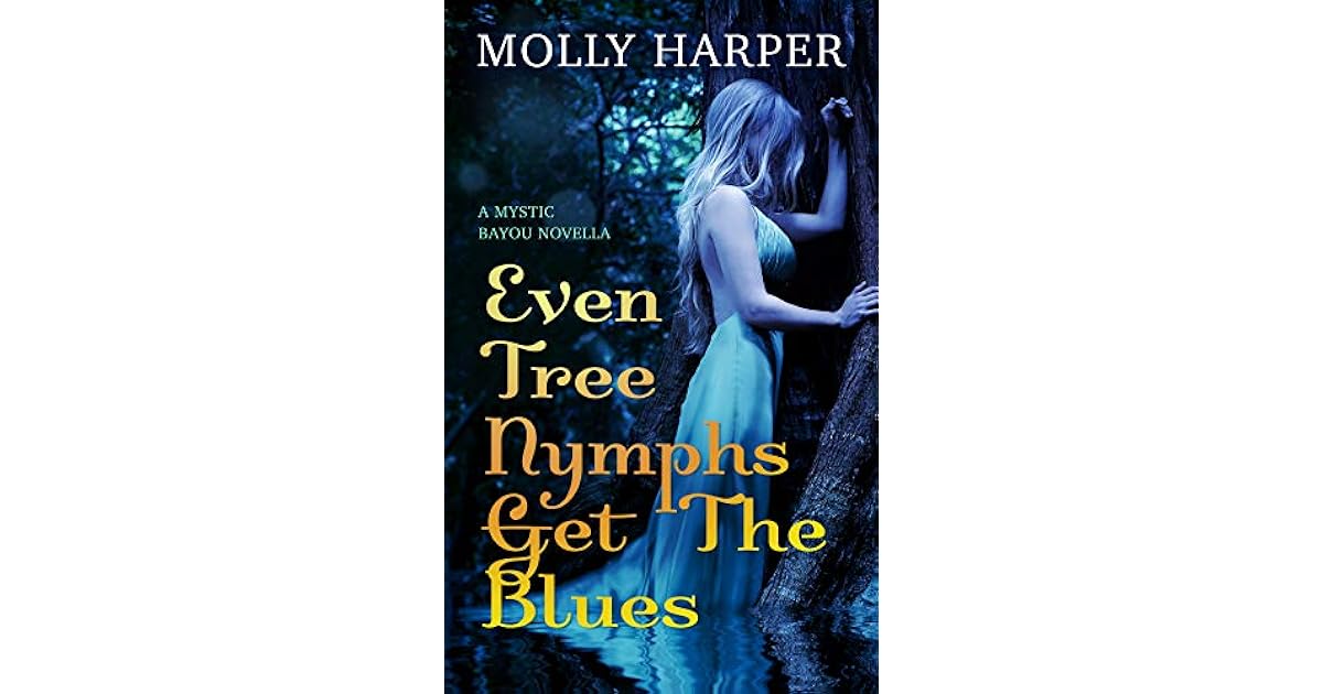 Even Tree Nymphs Get the Blues by Molly Harper