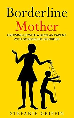 Borderline Mother: Growing up with a Bipolar Parent with Borderline ...