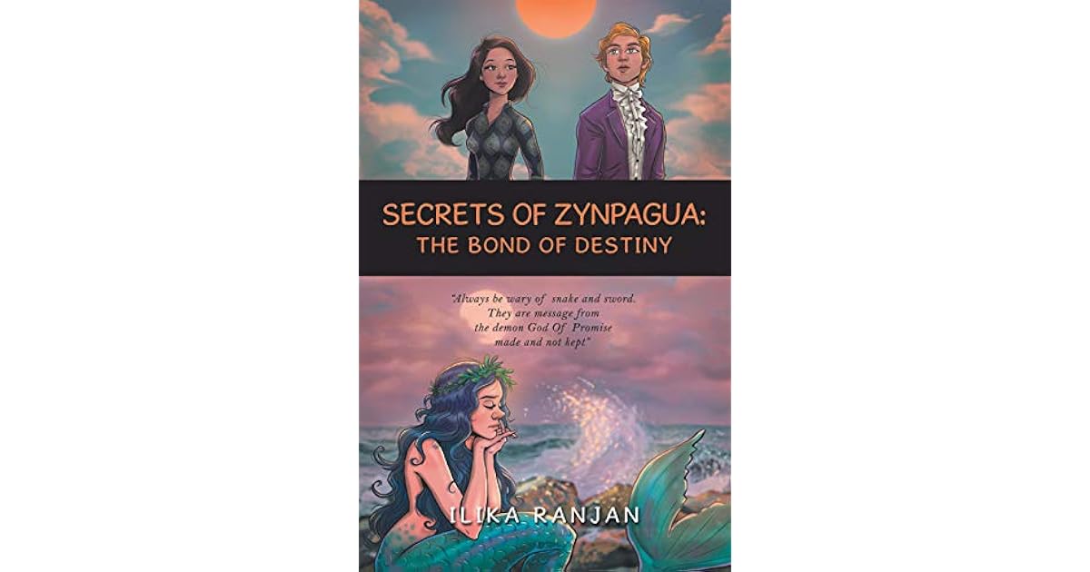 Secrets of Zynpagua: the Bond of Destiny by Ilika Ranjan