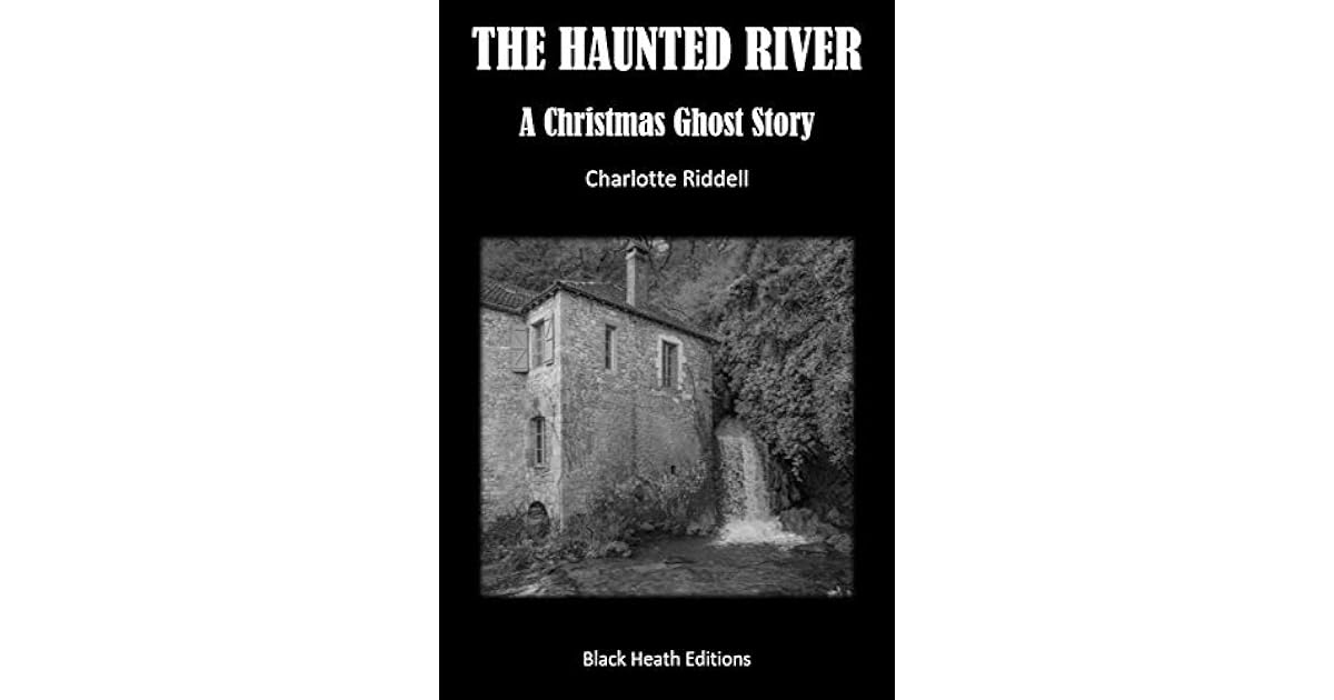 The Haunted River: A Christmas Ghost Story by Charlotte Riddell