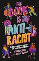 This Book Is Anti-Racist: 20 Lessons on How to Wake Up, Take Action ...