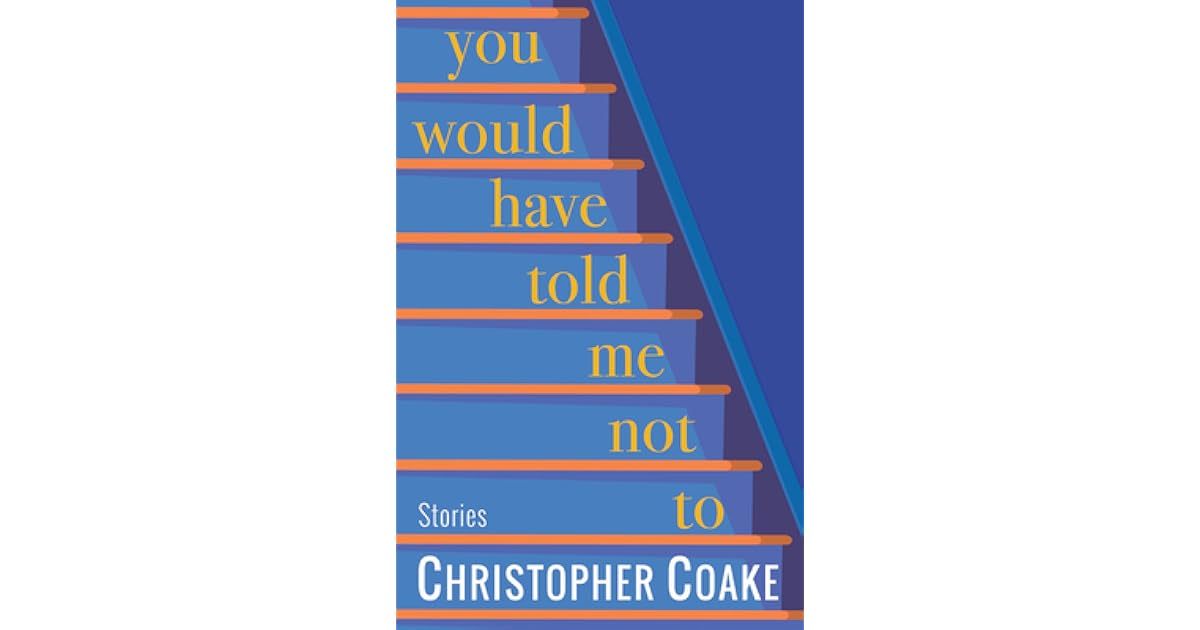 Book giveaway for You Would Have Told Me Not To: Stories by Christopher ...