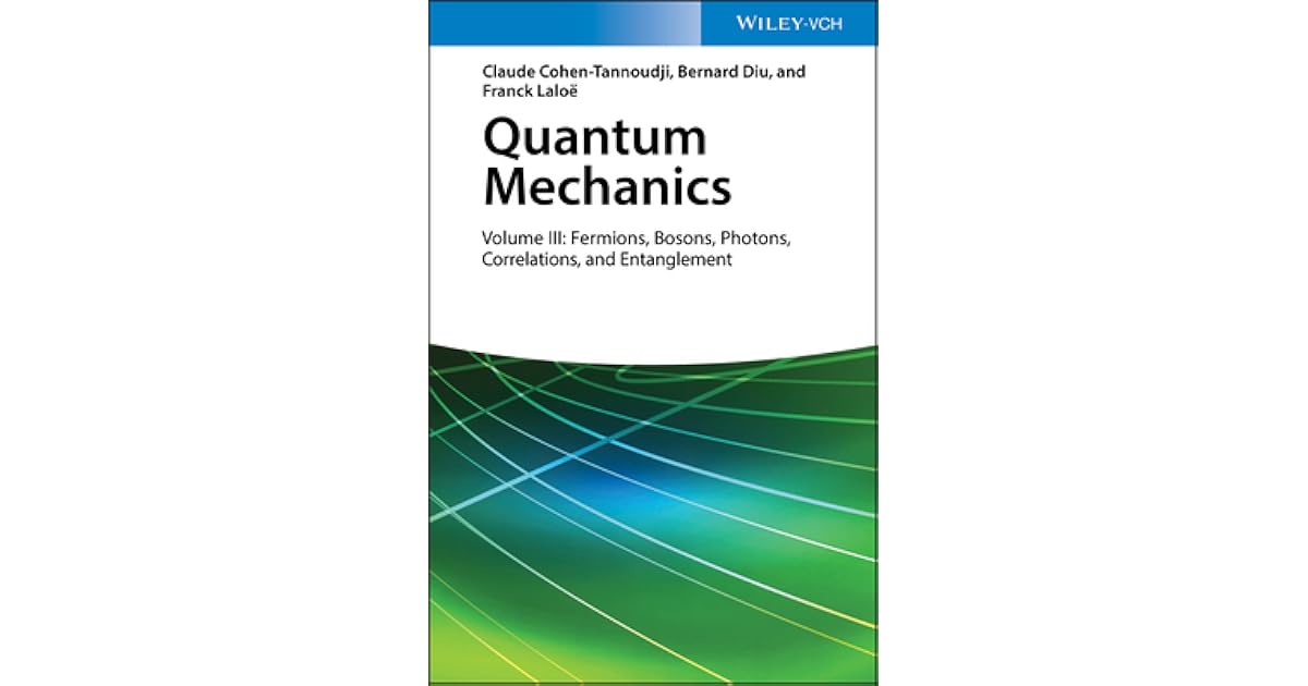 Quantum Mechanics, Volume 3: Fermions, Bosons, Photons, Correlations, and Entanglement by Claude ...