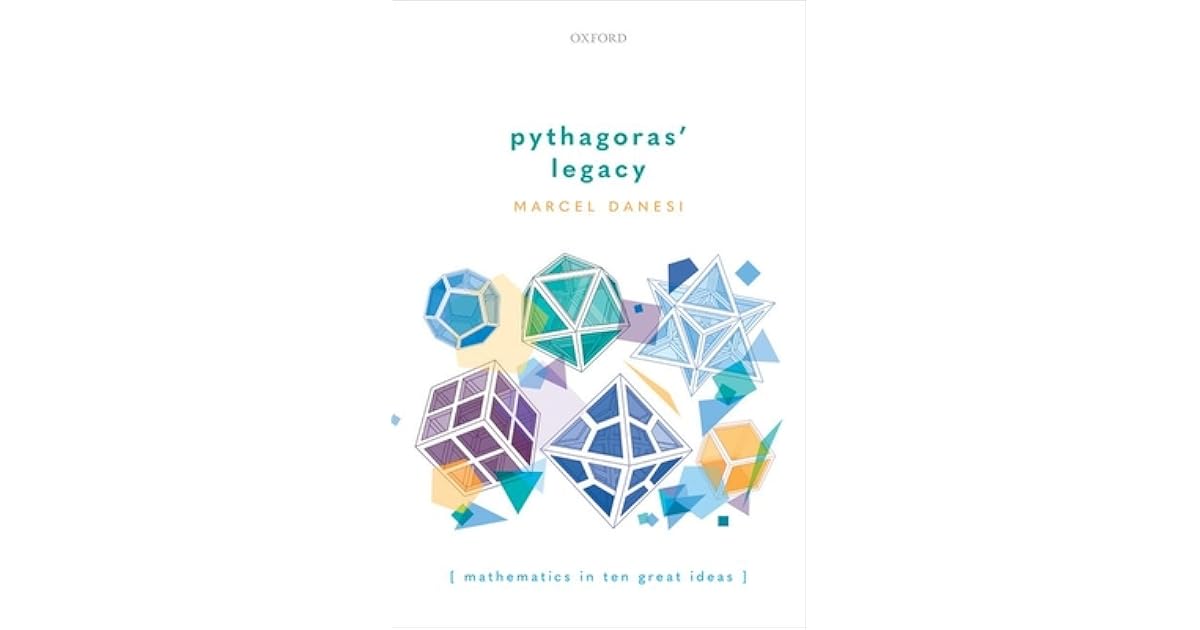 Pythagoras' Legacy: Mathematics in Ten Great Ideas by Marcel Danesi
