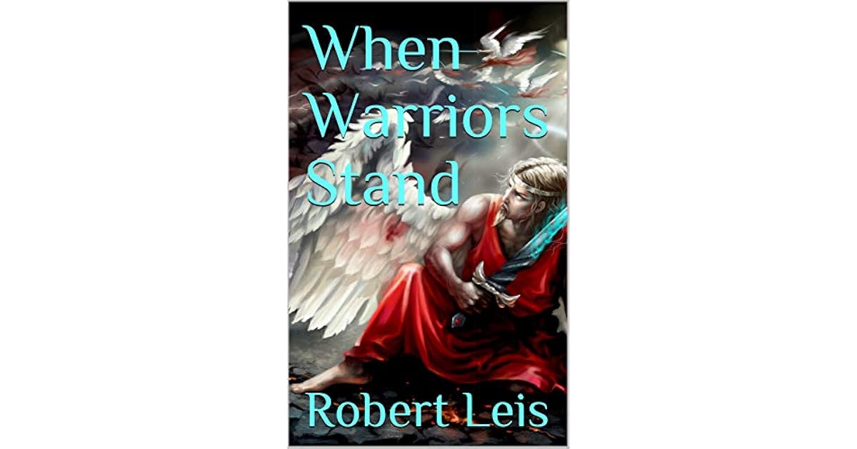 When Warriors Stand by Robert Leis
