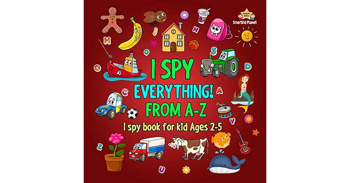 I SPY EVERYTHING! FROM A-Z I Spy book for kid Ages 2-5: I spy book for ...