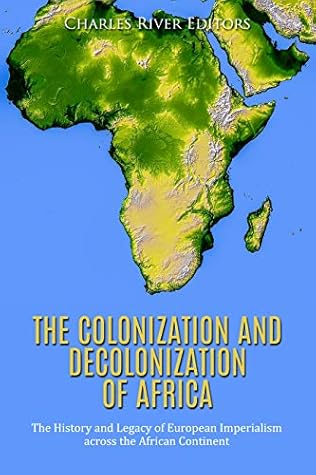 The Colonization and Decolonization of Africa: The History and Legacy ...