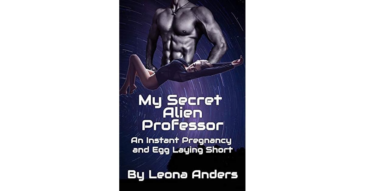 My Secret Alien Professor: An Instant Pregnancy and Egg Laying Short by ...