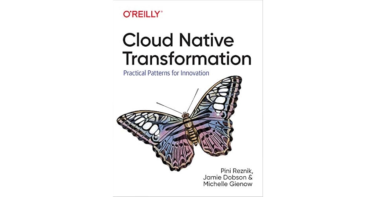 Cloud Native Transformation: Practical Patterns for Innovation by Pini Reznik
