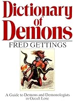 Dictionary of Demons: A Guide to Demons and Demonologists in Occult ...