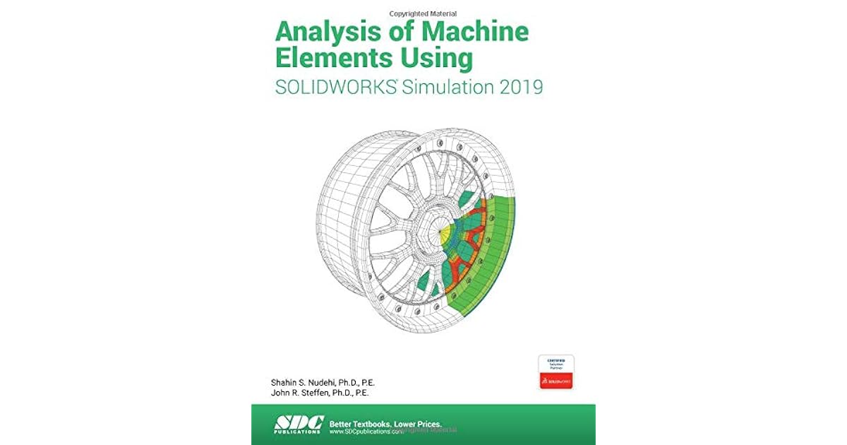 Analysis of Machine Elements Using SOLIDWORKS Simulation 2019 by Shahin Nudehi