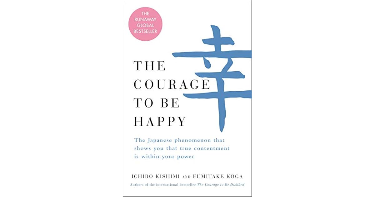 The Courage to Be Happy: The Japanese Phenomenon That Shows You That ...