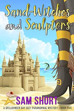 Sand-Witches and Sculptors (Spellbinder Bay #5) by Sam Short