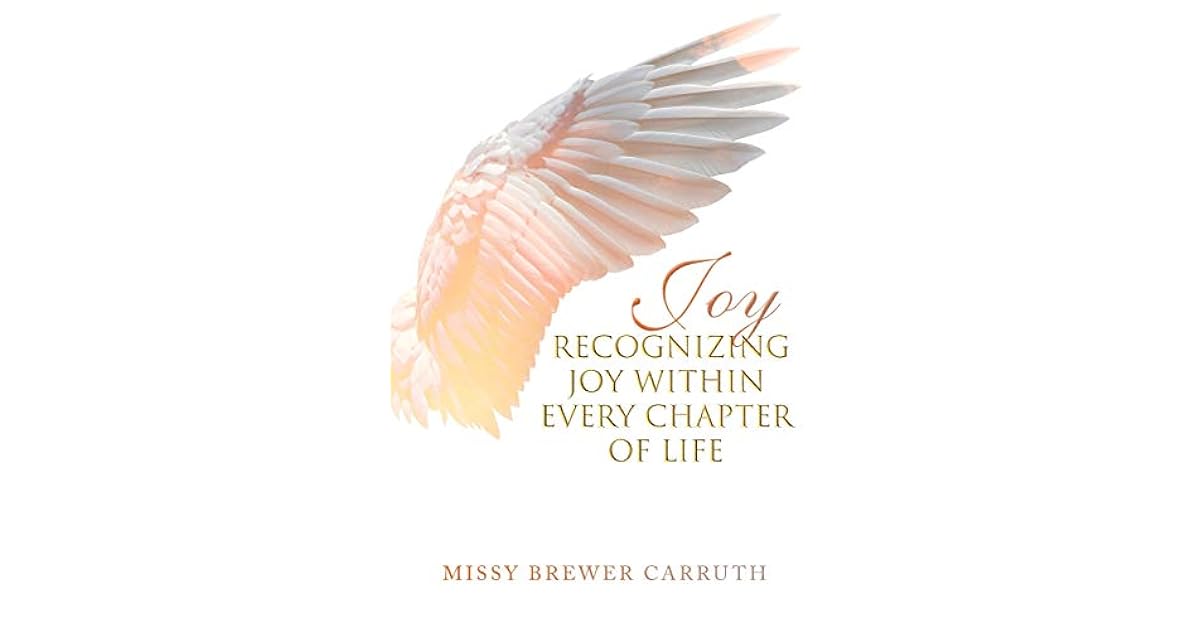 Joy: Recognizing Joy within Every Chapter of Life by Missy Brewer Carruth