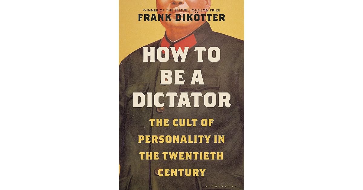 How to Be a Dictator: The Cult of Personality in the Twentieth Century ...