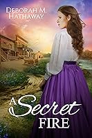 A Secret Fire by Deborah M. Hathaway