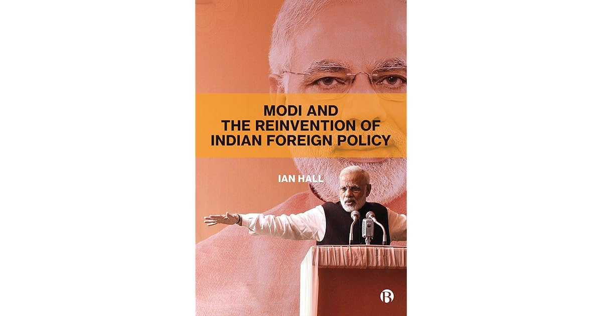 Modi and the Reinvention of Indian Foreign Policy by Ian Hall