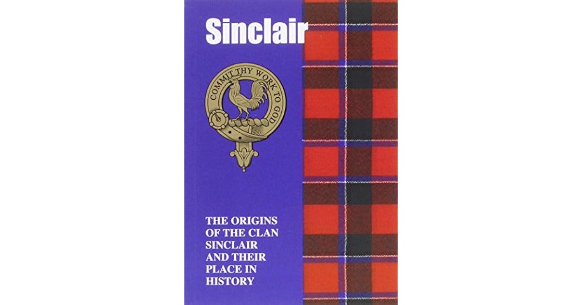 Sinclair: The Origins of the Clan Sinclair and Their Place in History ...