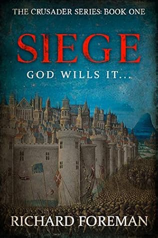 Siege (The First Crusade Book 1) by Richard Foreman