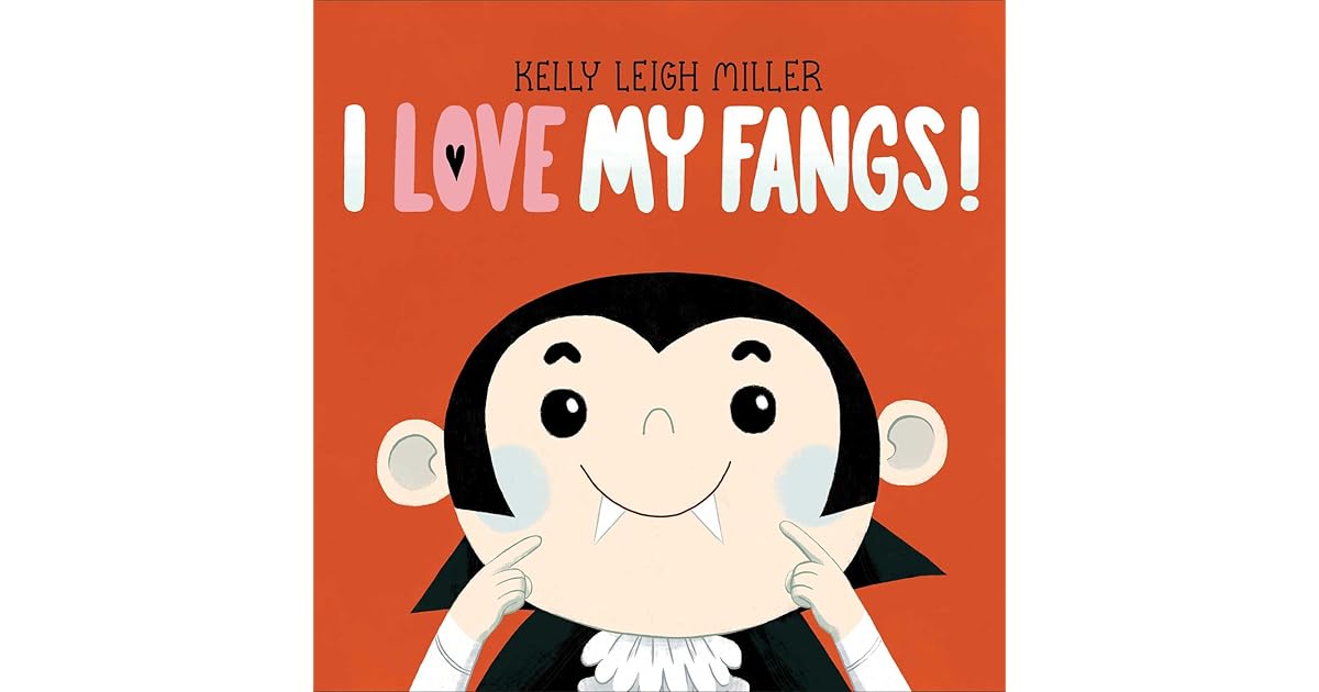 I Love My Fangs! by Kelly Leigh Miller